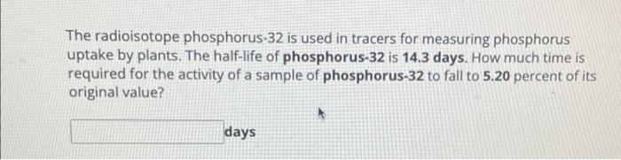 Solved The radioisotope phosphorus-32 is used in tracers for | Chegg.com