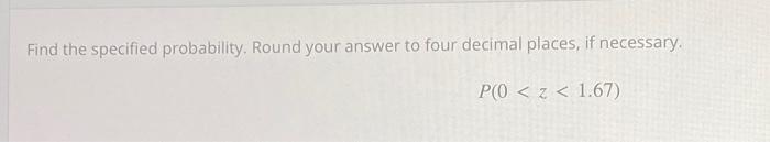 Solved Find the specified probability. Round your answer to | Chegg.com Solved Find the specified probability. Round your answer to | Chegg.com