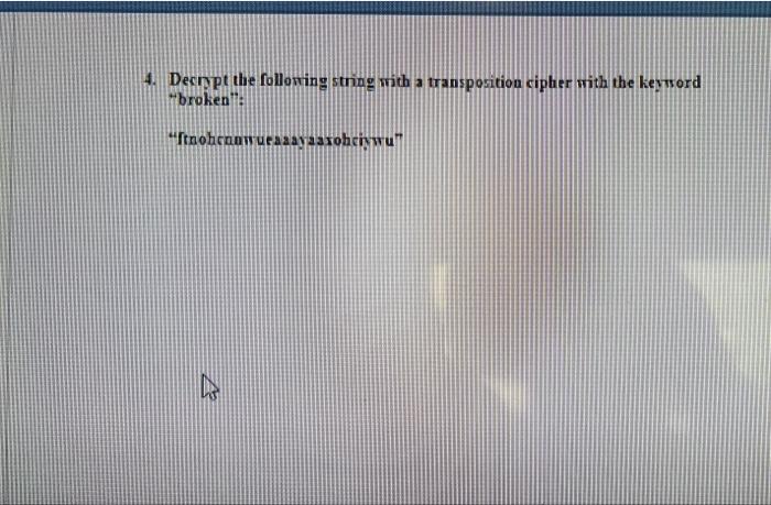 Solved 4. Decrypt the following string with a transposition | Chegg.com