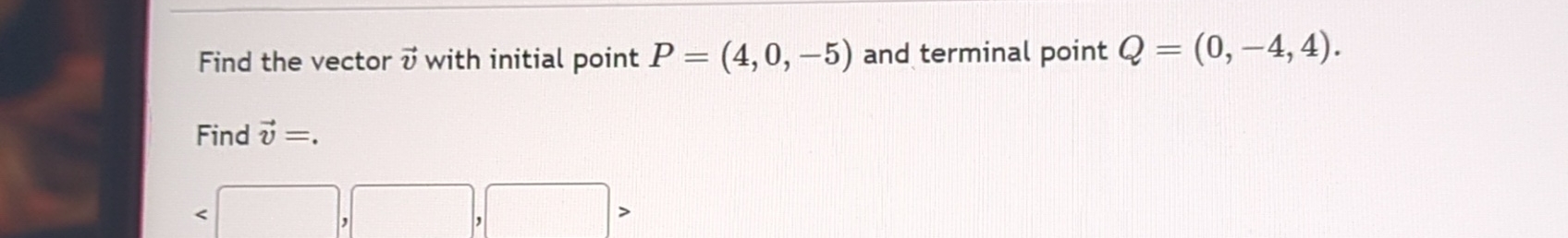 Solved Find the vector vec(v) ﻿with initial point P=(4,0,-5) | Chegg.com