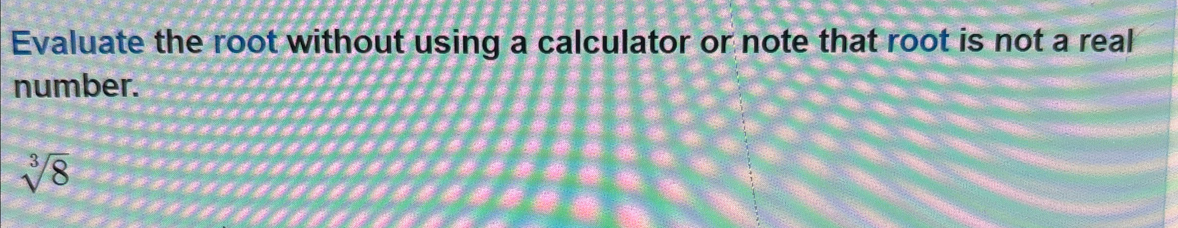 Solved Evaluate the root without using a calculator or note | Chegg.com
