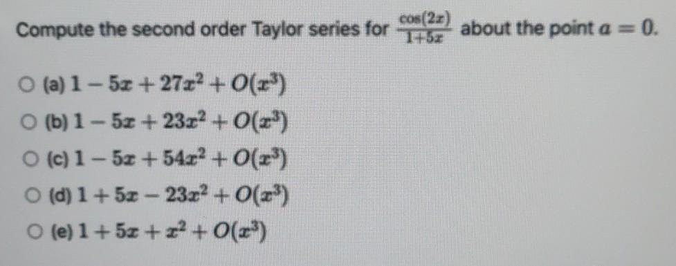 Solved Compute the second order Taylor series for 50827about | Chegg.com Solved Compute the second order Taylor series for 50827about | Chegg.com