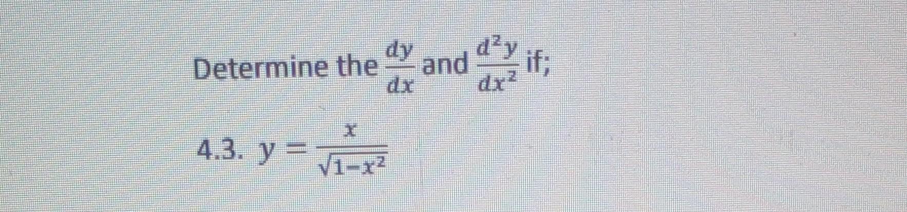 Solved Determine the dxdy and dx2d2y if; 4.3. y=1−x2x | Chegg.com