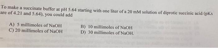 Solved To Make A Succinate Buffer At Ph 5 64 Starting With