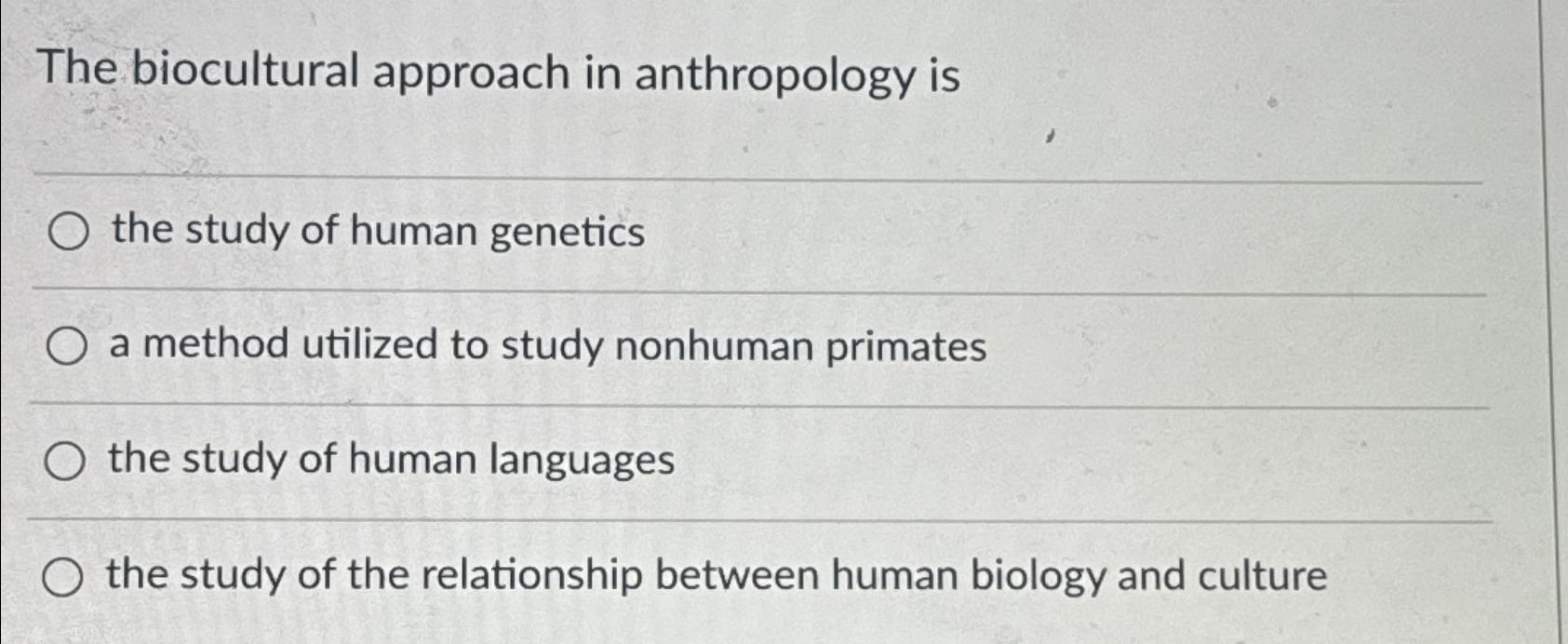 Solved The biocultural approach in anthropology isthe study | Chegg.com
