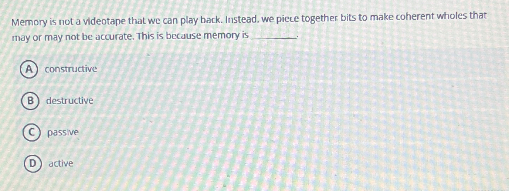 Solved Memory is not a videotape that we can play back. | Chegg.com