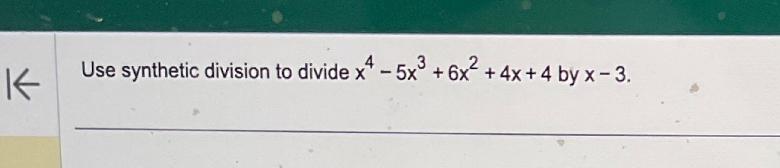 Solved Use synthetic division to divide x4-5x3+6x2+4x+4 ﻿by | Chegg.com