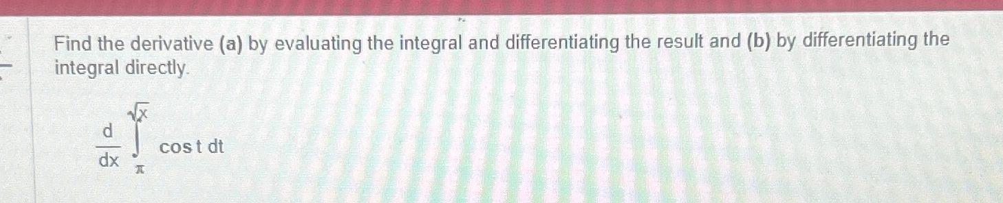 Solved Find the derivative (a) ﻿by evaluating the integral | Chegg.com