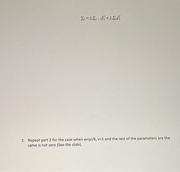 Solved Σt=Jx∑t−1JxT+Jv∑vJvT 2. Repeat part 2 for the case | Chegg.com