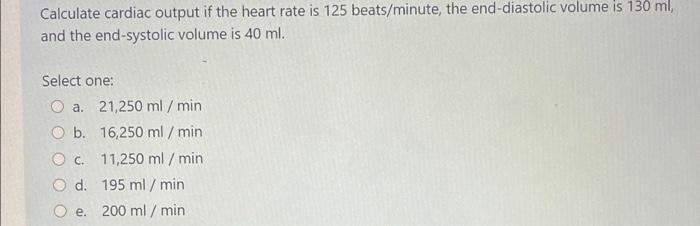 Solved Calculate cardiac output if the heart rate is 125 | Chegg.com
