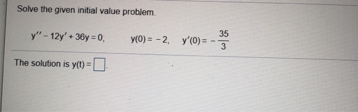 Solved Solve the given initial value problem. y" - 12y' + | Chegg.com