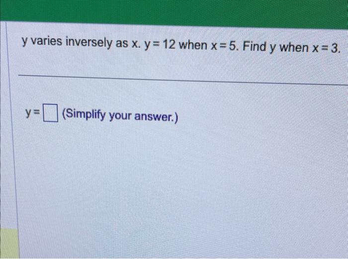 Solved y varies inversely as x.y=12 when x=5. Find y when | Chegg.com