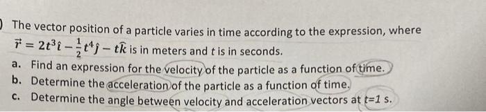 Solved The vector position of a particle varies in time | Chegg.com