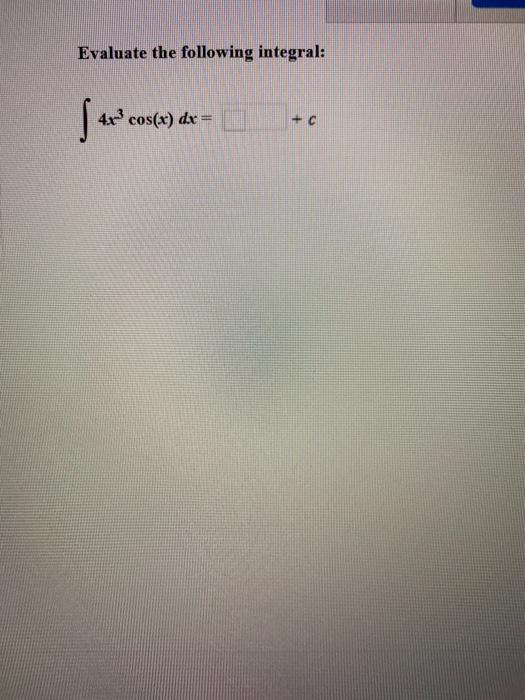 Solved Evaluate the following integral: S 4x cos(x) dx = + c | Chegg.com