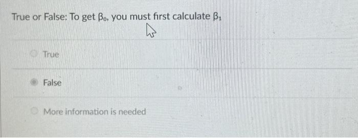 Solved True or False: To get β0, you must first calculate β1 | Chegg.com