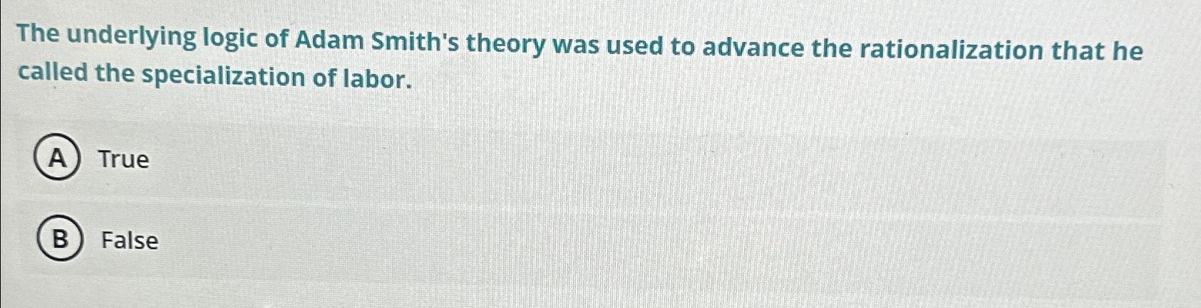 Solved The underlying logic of Adam Smith's theory was used | Chegg.com