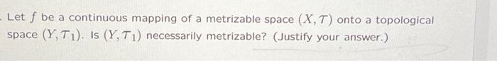Solved Let f be a continuous mapping of a metrizable space | Chegg.com