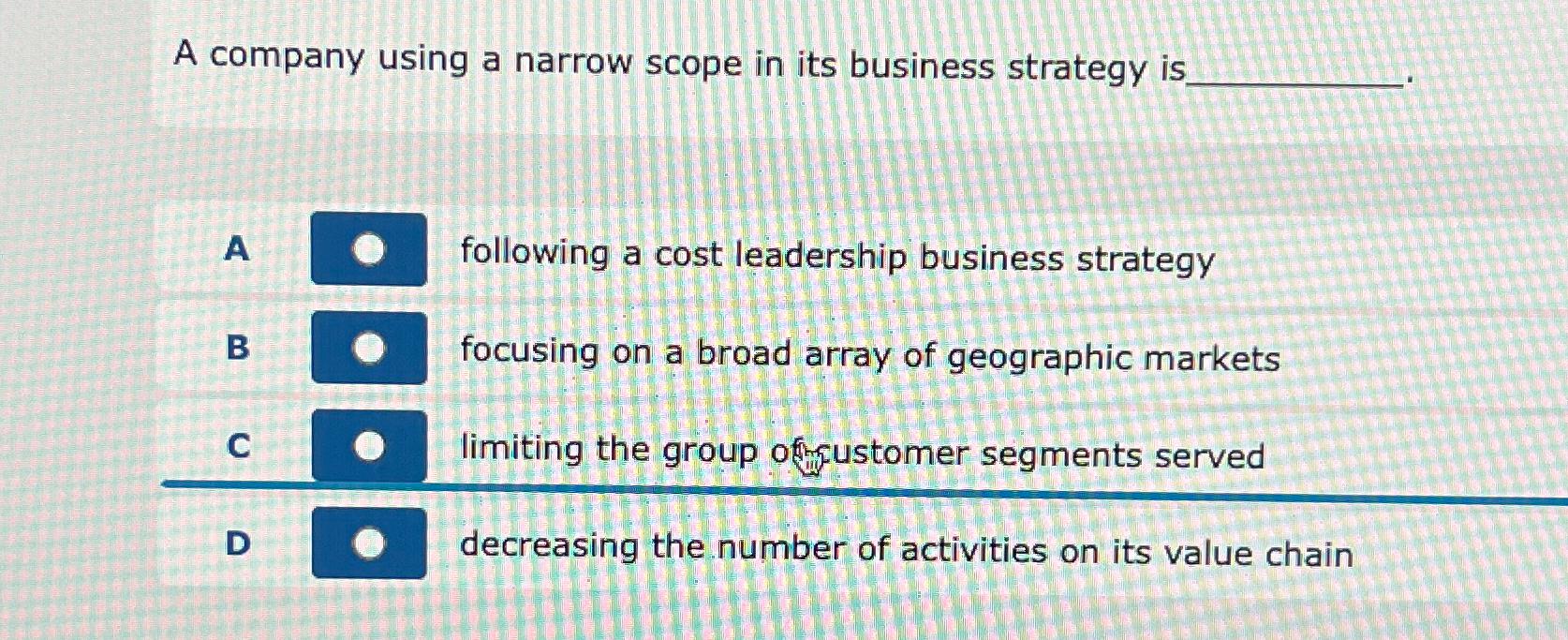 Solved A company using a narrow scope in its business | Chegg.com