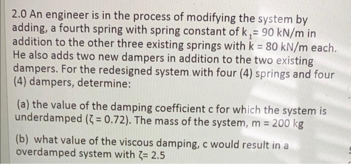 Solved 2.0 An engineer is in the process of modifying the | Chegg.com
