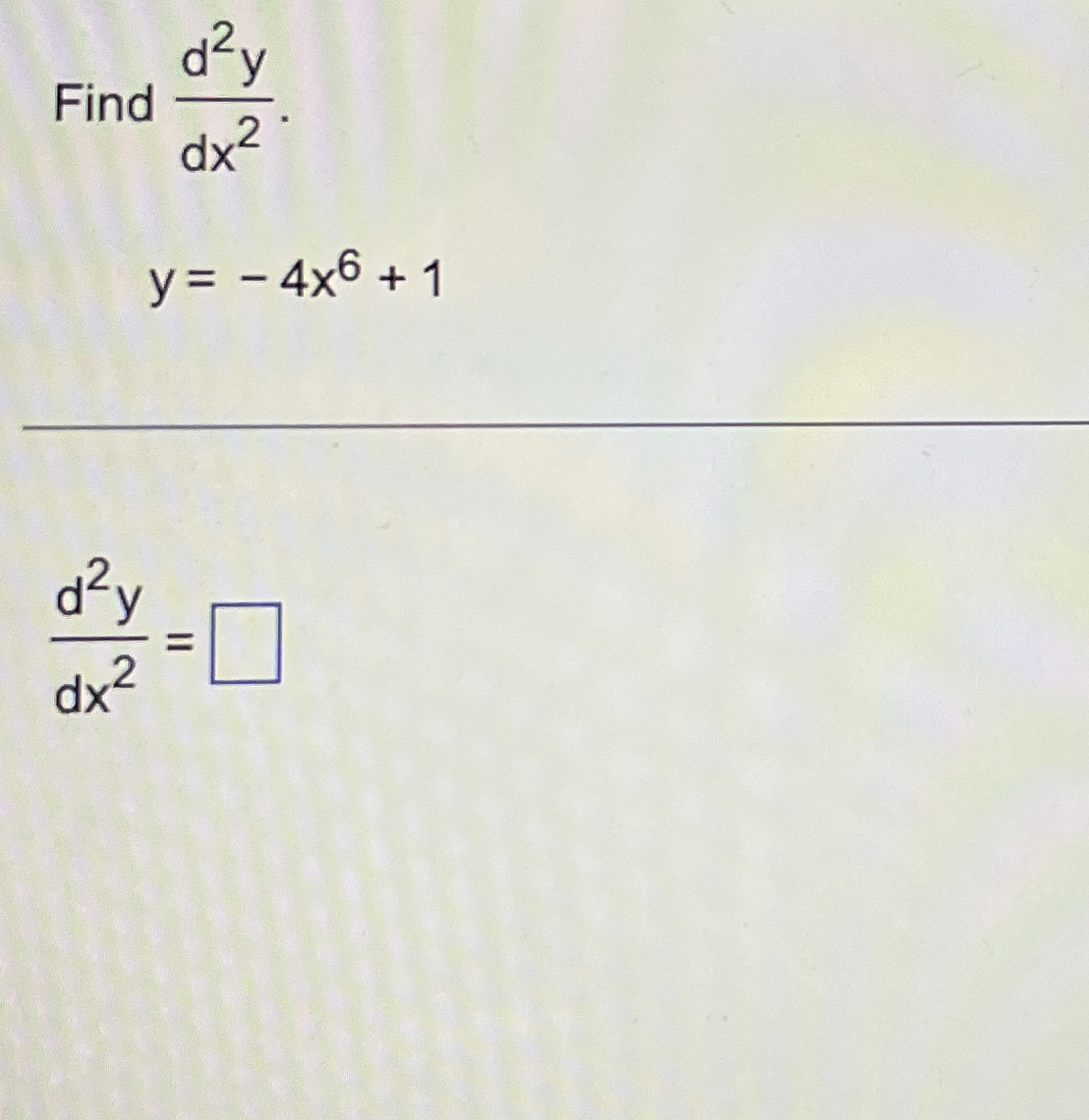 Solved Find d2ydx2y=-4x6+1d2ydx2=Find | Chegg.com