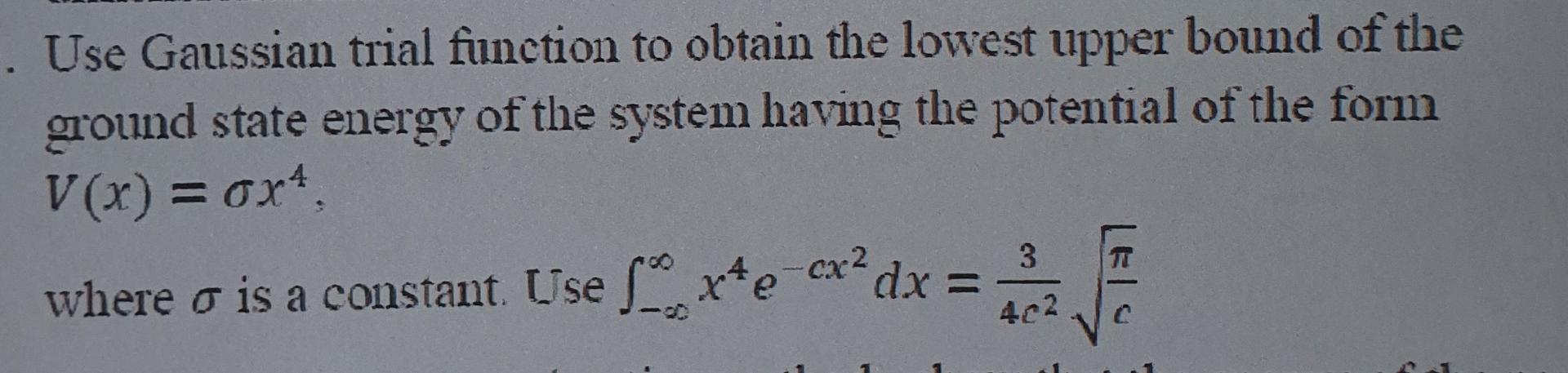 Solved Use Gaussian Trial Function To Obtain The Lowest