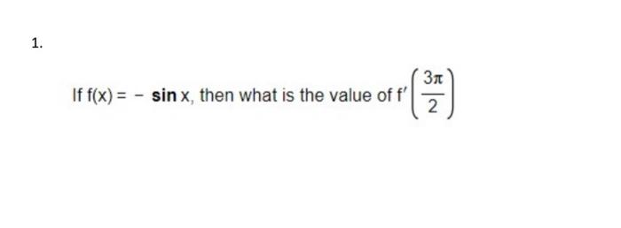 Solved If f(x)=−sinx, then what is the value of f′(23π) | Chegg.com