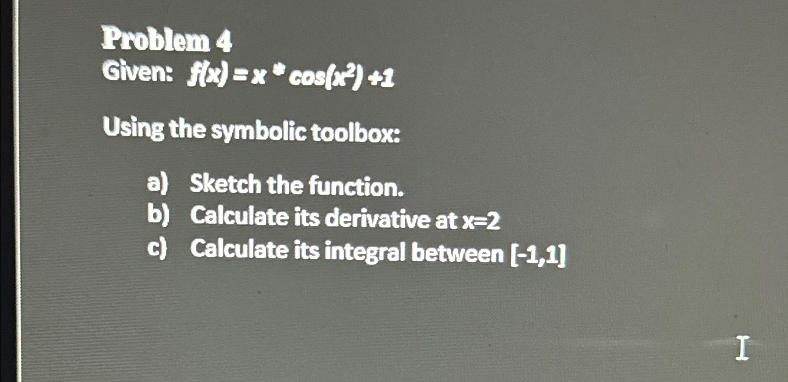 Problem 4Given: f(x)=x**cos(x2)+2Using the symbolic | Chegg.com