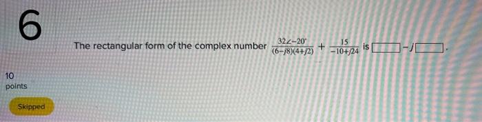 Solved The rectangular form of the complex number | Chegg.com