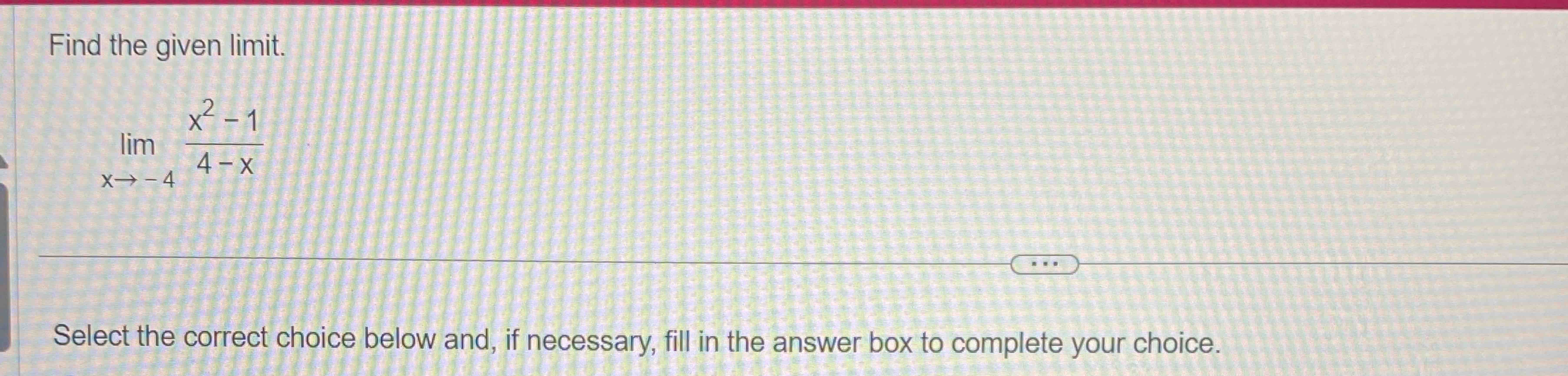 Solved Find the given limit.limx→-4x2-14-xSelect the correct | Chegg.com