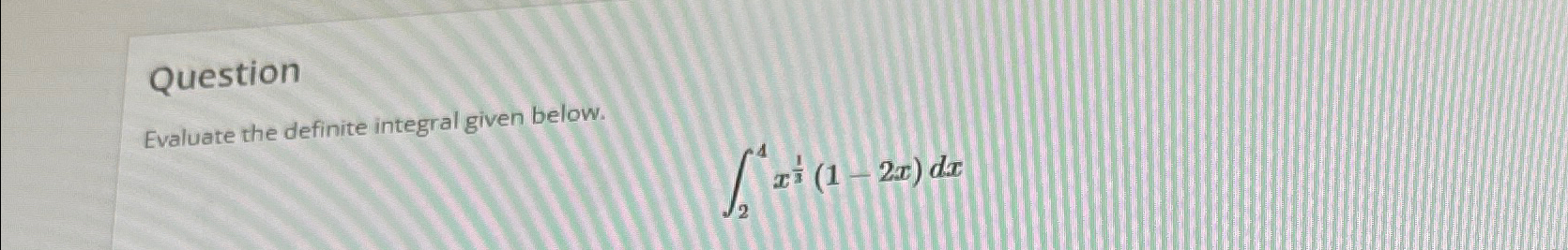 Solved QuestionEvaluate the definite integral given | Chegg.com