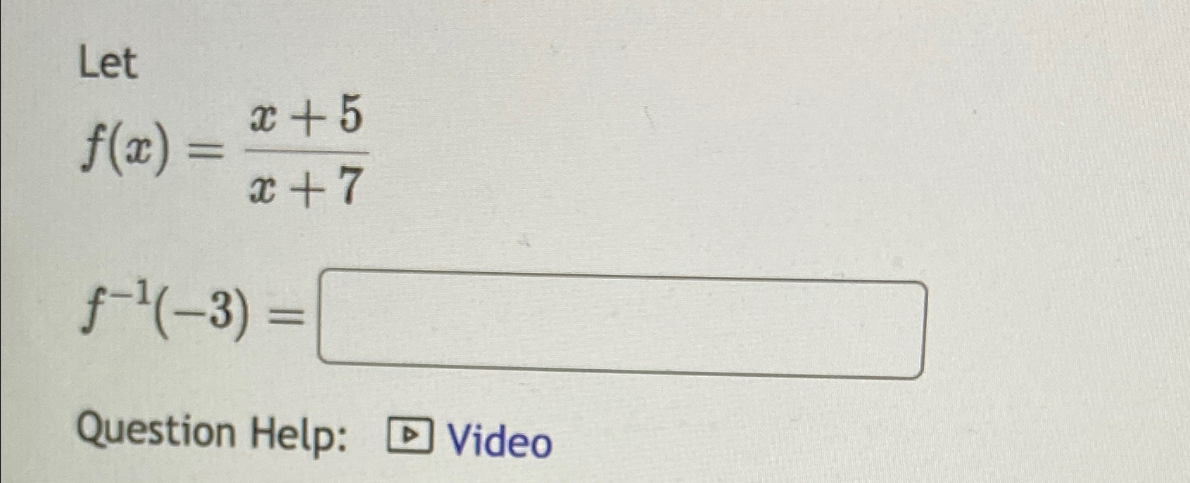 Solved Letf(x)=x+5x+7f-1(-3)=Question Help:Video | Chegg.com