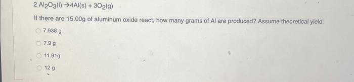 Solved 2Al2O3(l)→4Al(s)+3O2( g) If there are 15.00 g of | Chegg.com