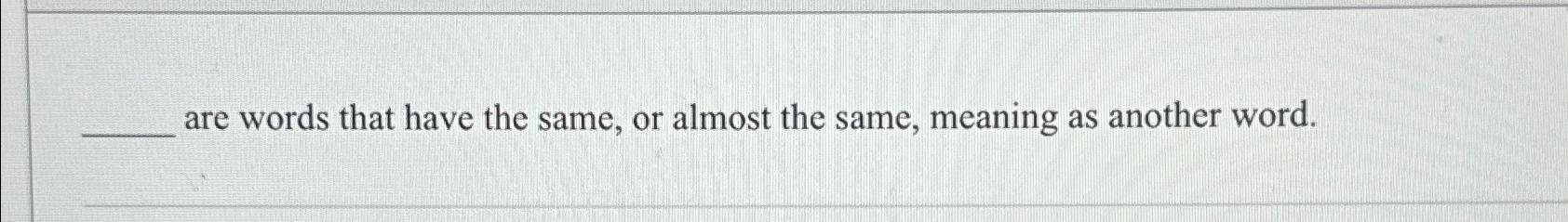 Solved are words that have the same, or almost the same, | Chegg.com