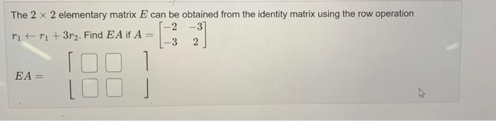 Solved The 2×2 elementary matrix E can be obtained from the | Chegg.com