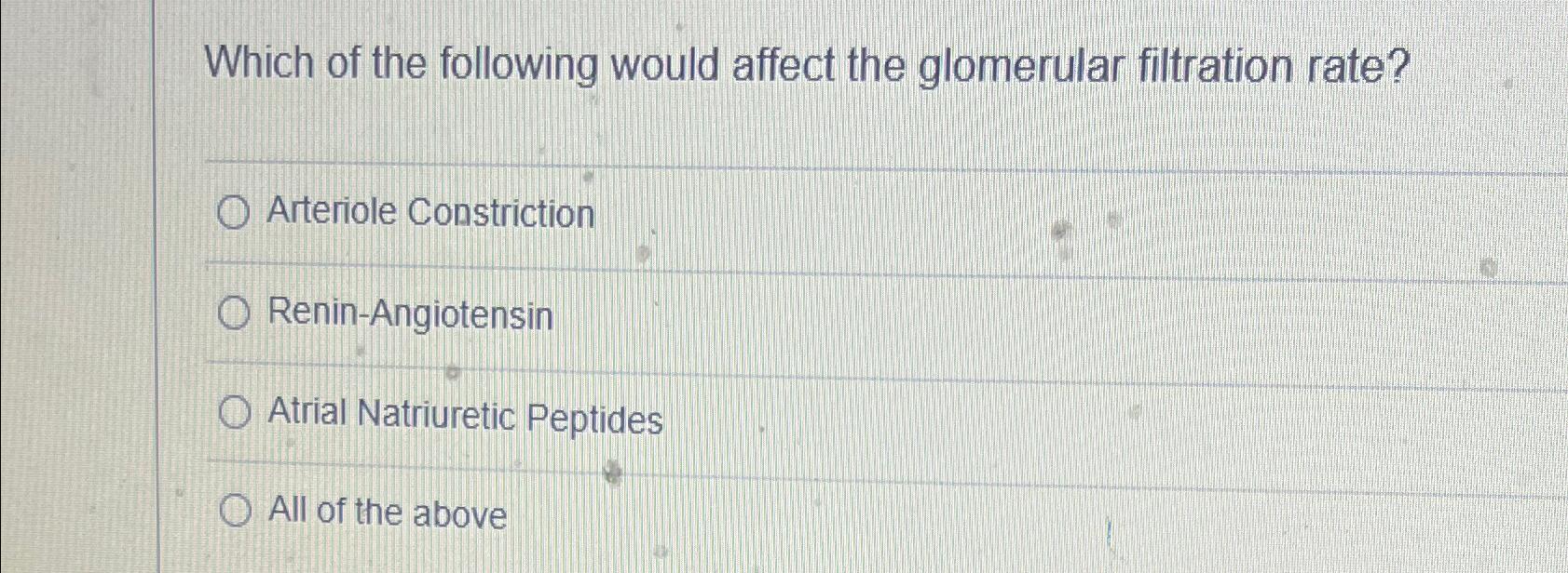 Solved Which of the following would affect the glomerular | Chegg.com