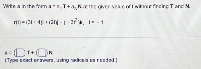 Solved Write a in the form a=aTT+aNN at the given value of t | Chegg.com