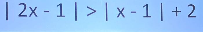 Solved ∣2x−1∣>∣x−1∣+2 | Chegg.com