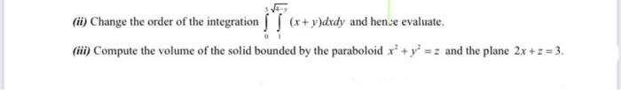 Solved (ii) Change the order of the integration | | (x + | Chegg.com