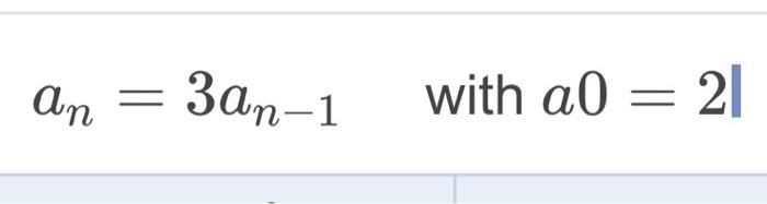 Solved an=3an−1 with a0=2 | Chegg.com