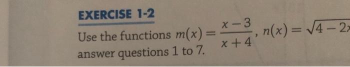 Solved EXERCISE 1-2 Use the functions m(x)=x+4x−3,n(x)=4−2 | Chegg.com