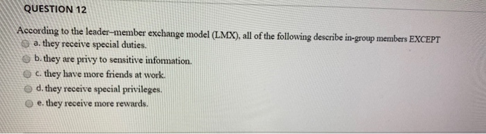 Solved QUESTION 12 According to the leader-member exchange | Chegg.com