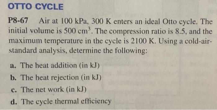 Solved P8-67 Air at 100kPa,300 K enters an ideal Otto cycle. | Chegg.com