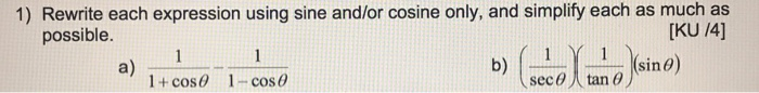 Solved 1) Rewrite each expression using sine and/or cosine | Chegg.com