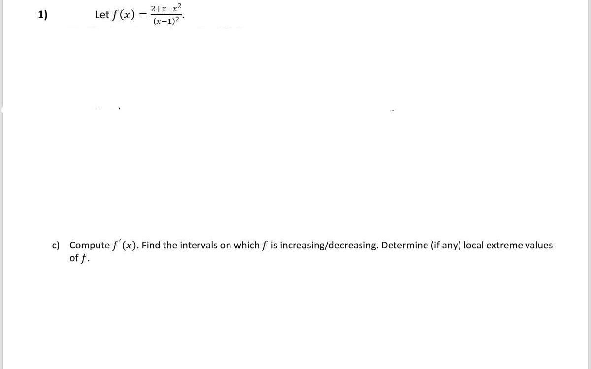 Solved Let f(x)=2+x-x2(x-1)2.c) Compute f'(x). Find the | Chegg.com Solved Let f(x)=2+x-x2(x-1)2.c) Compute f'(x). Find the | Chegg.com