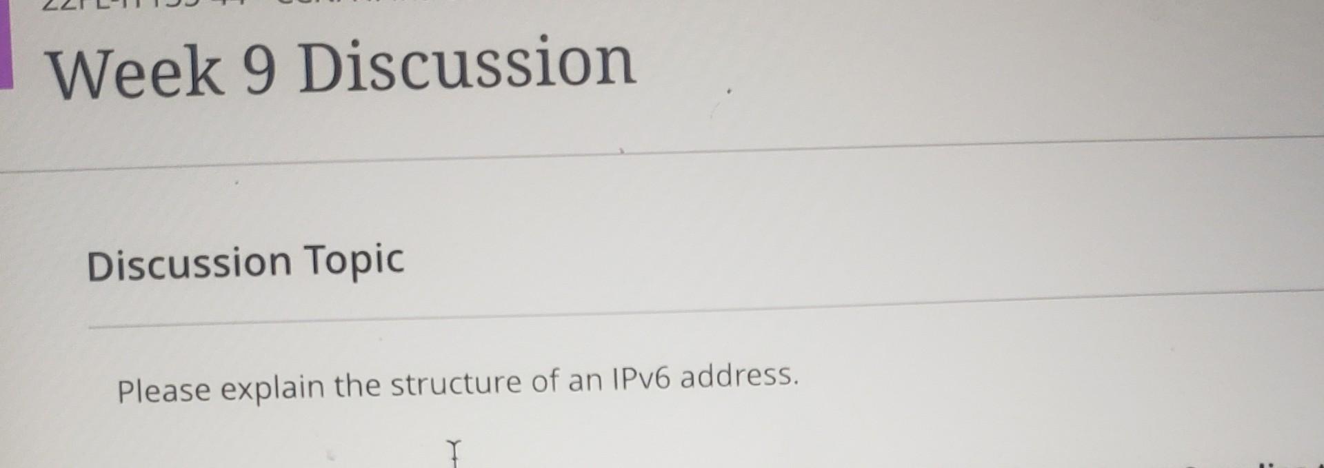 Solved Please explain the structure of an IPv6 address. | Chegg.com