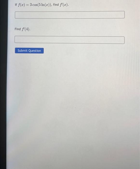 Solved If f(x)=3cos(5ln(x)) Find f′(4). | Chegg.com