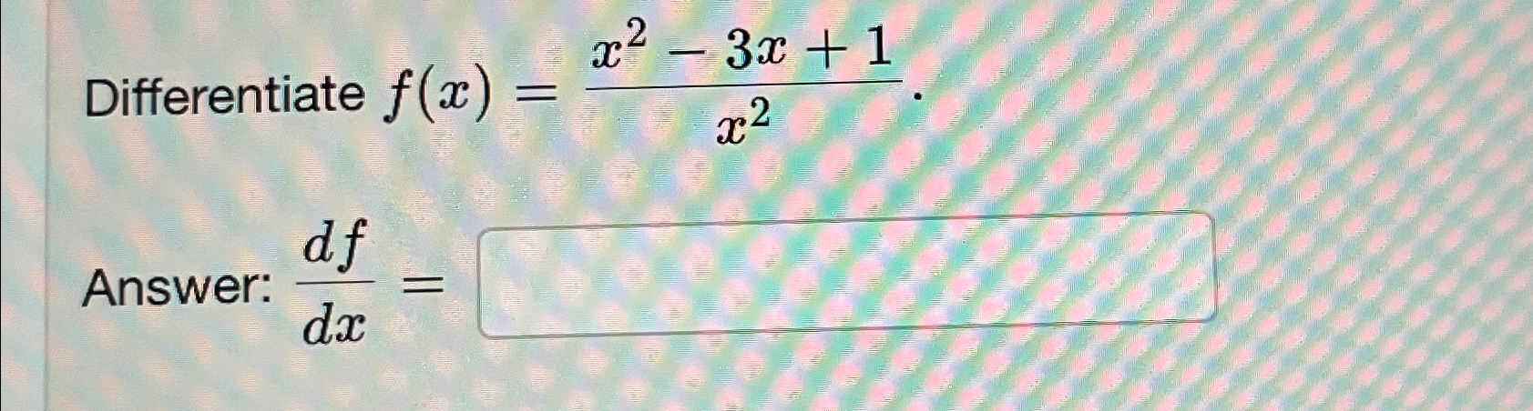 Solved Differentiate f(x)=x2-3x+1x2Answer: dfdx= | Chegg.com