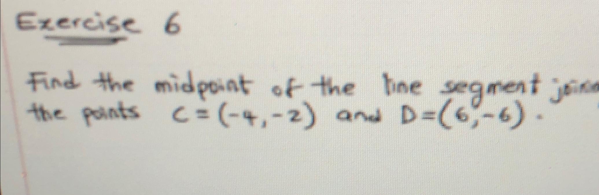 Solved Exercise 6Find the midpoint of the line segment join | Chegg.com