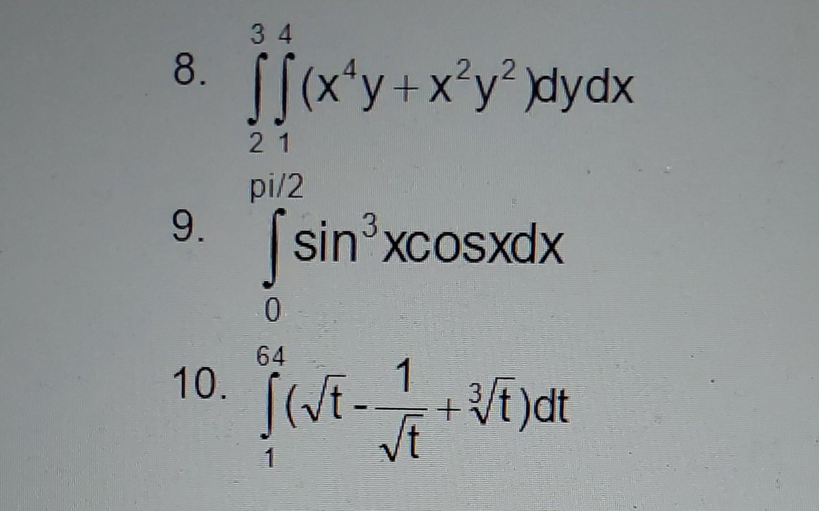 Solved 8. ∫23∫14(x4y+x2y2)dydx 9. ∫0pi/2sin3xcosxdx 10. | Chegg.com