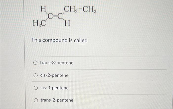 Solved This compound is called trans-3-pentene cis-2-pentene | Chegg.com